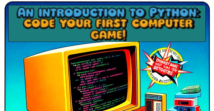 An Introduction to Python: Code Your First Computer Game! An Introduction to Python: Code Your First Computer Game!